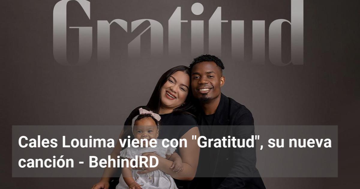 Cales Louima viene con "Gratitud", su nueva canción - BehindRD