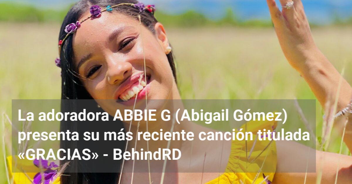 La adoradora ABBIE G (Abigail Gómez) presenta su más reciente canción ...