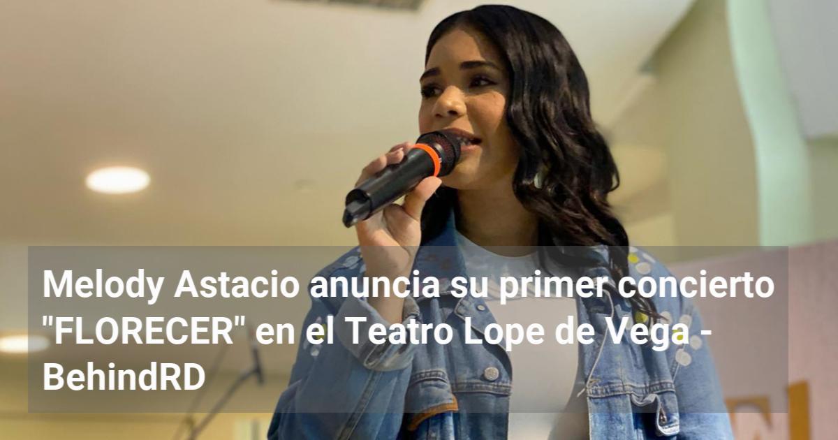 Melody Astacio anuncia su primer concierto "FLORECER" en el Teatro Lope ...