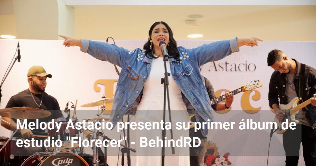 Melody Astacio presenta su primer álbum de estudio "Florecer" - BehindRD