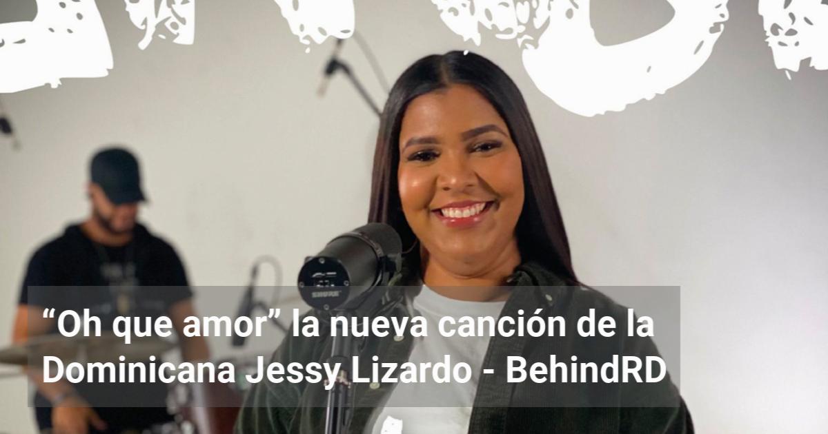 “Oh que amor” la nueva canción de la Dominicana Jessy Lizardo - BehindRD