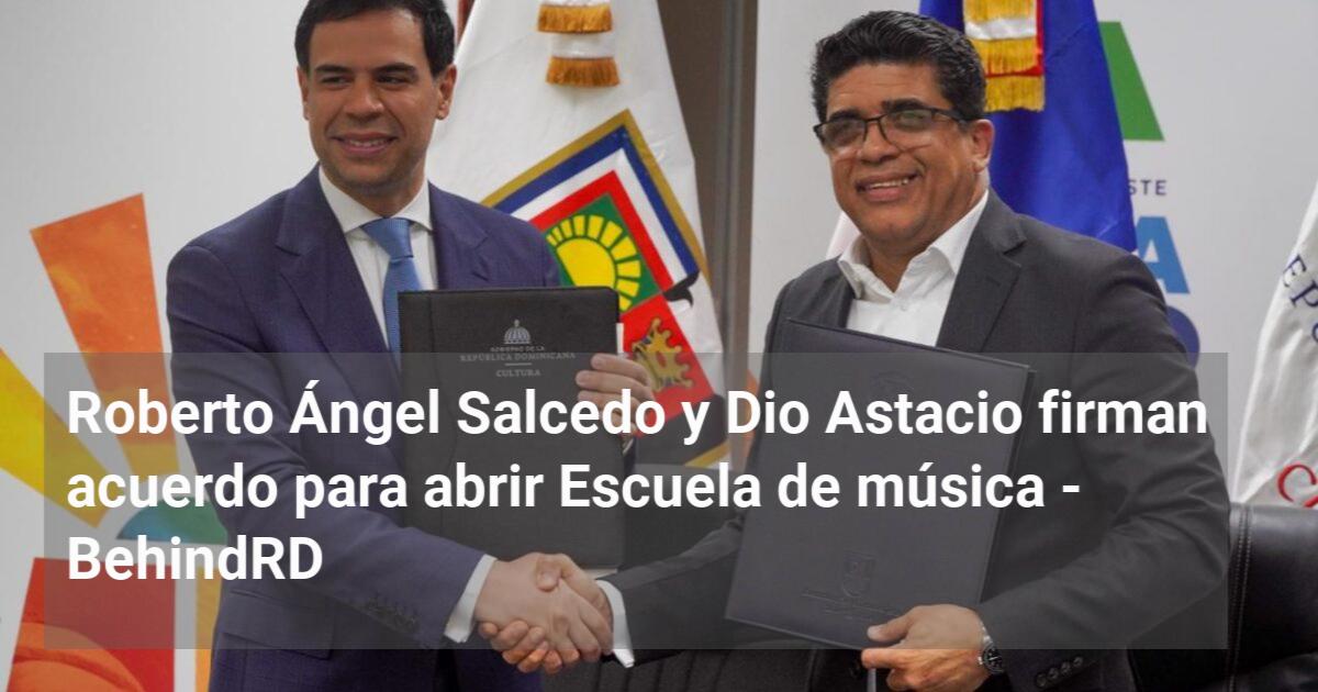 Roberto Ángel Salcedo y Dio Astacio firman acuerdo para abrir Escuela ...